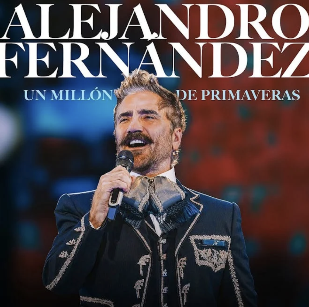 ALEJANDRO FERNÁNDEZ PRESENTS “UN MILLÓN DE PRIMAVERAS” - Seitrack US